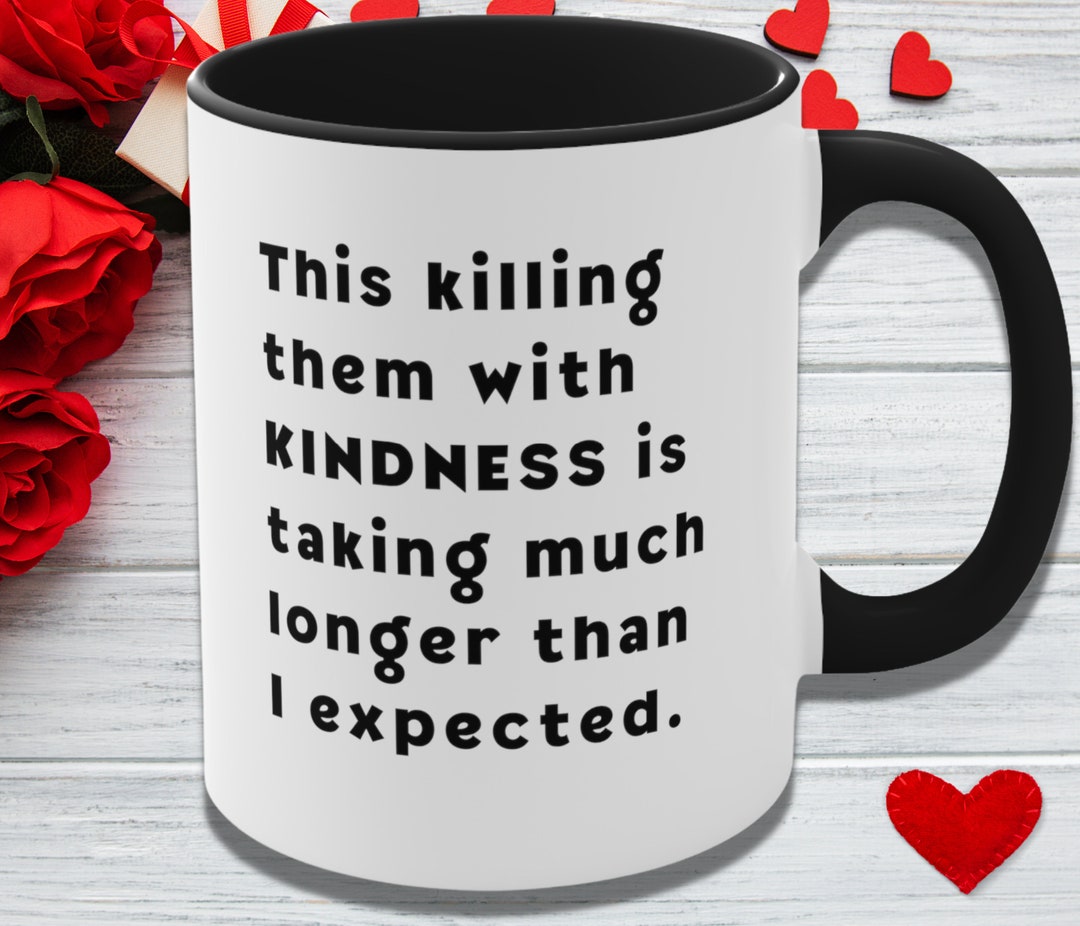 Funny Rude Mug, Killing Them With Kindness Coffee Mug, Adult ...