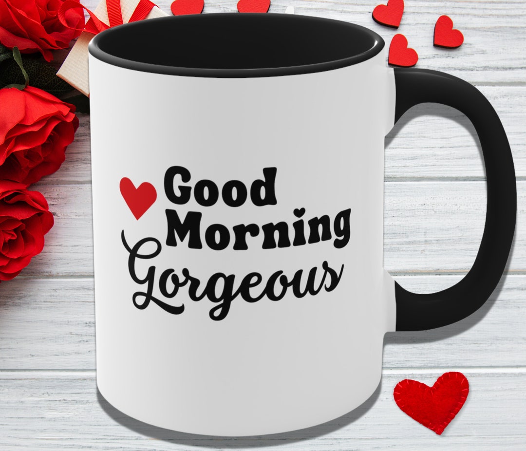 Good Morning Gorgeous Coffee Mug, for Anniversary, Engagement ...