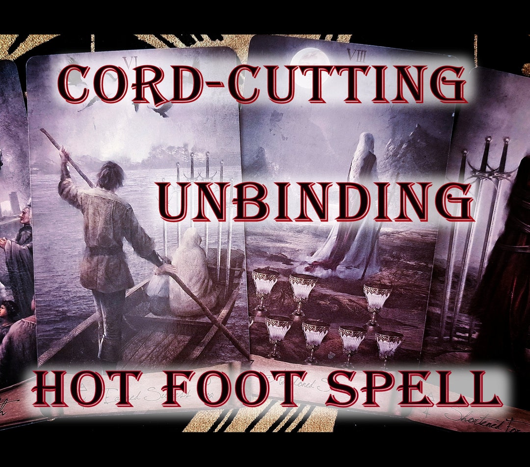 Unbinding Spell, Hotfoot Spells, Cord Cutting, Remove Negative People ...