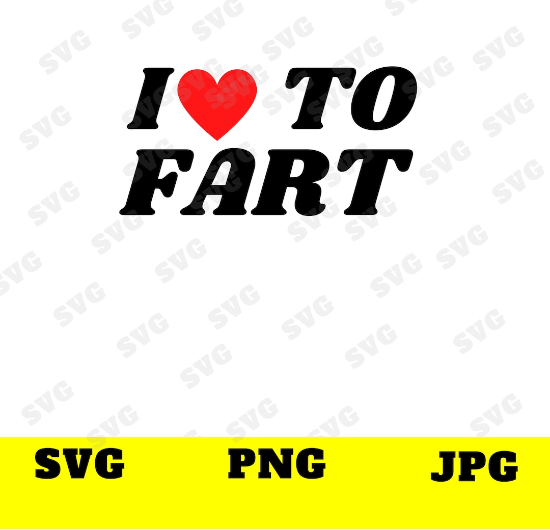 I Love To Fart Svg, Fart Svg, Farting Gifts Svg, I fart Svg, Sarcastic ...
