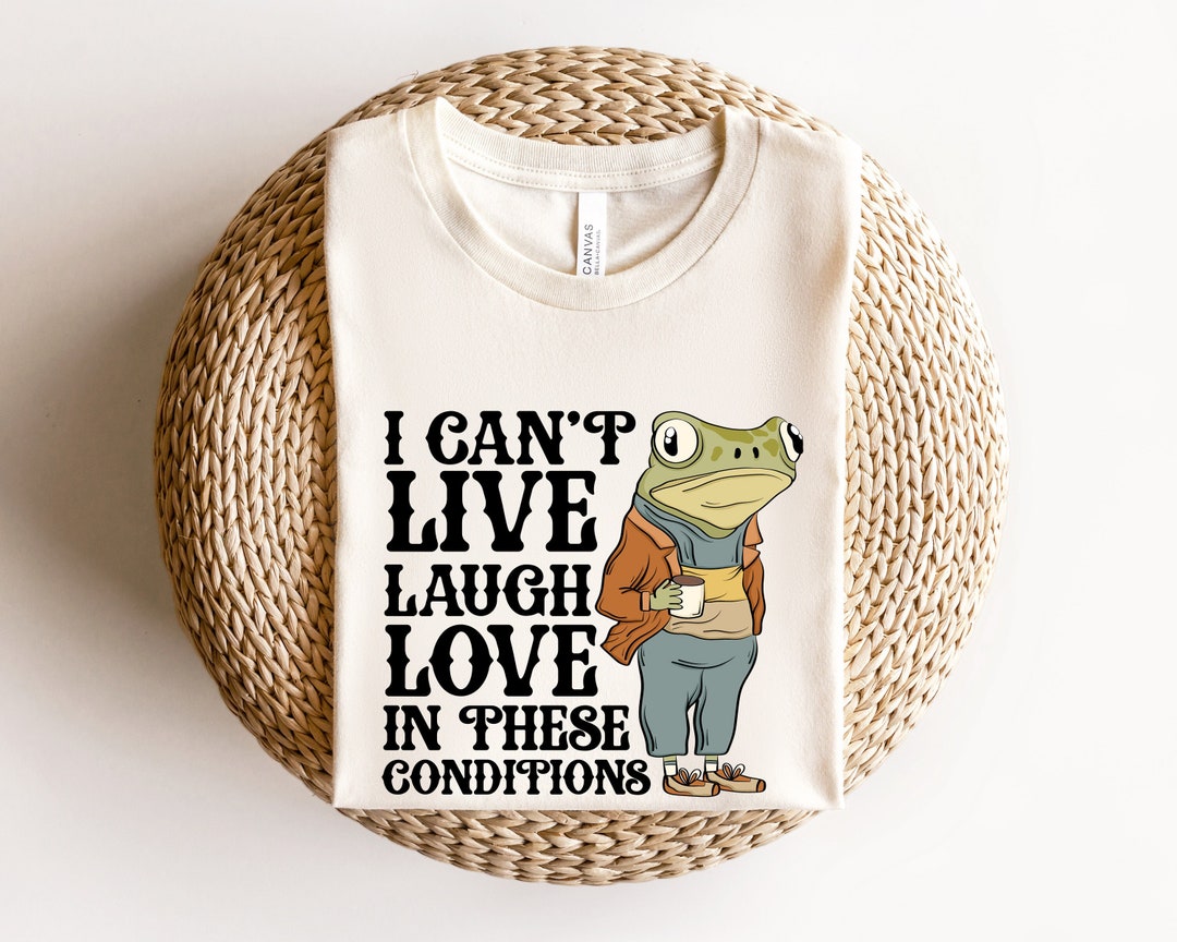 I Can’t Live Laugh Love in These Conditions Unisex Crewneck Sweatshirt ...