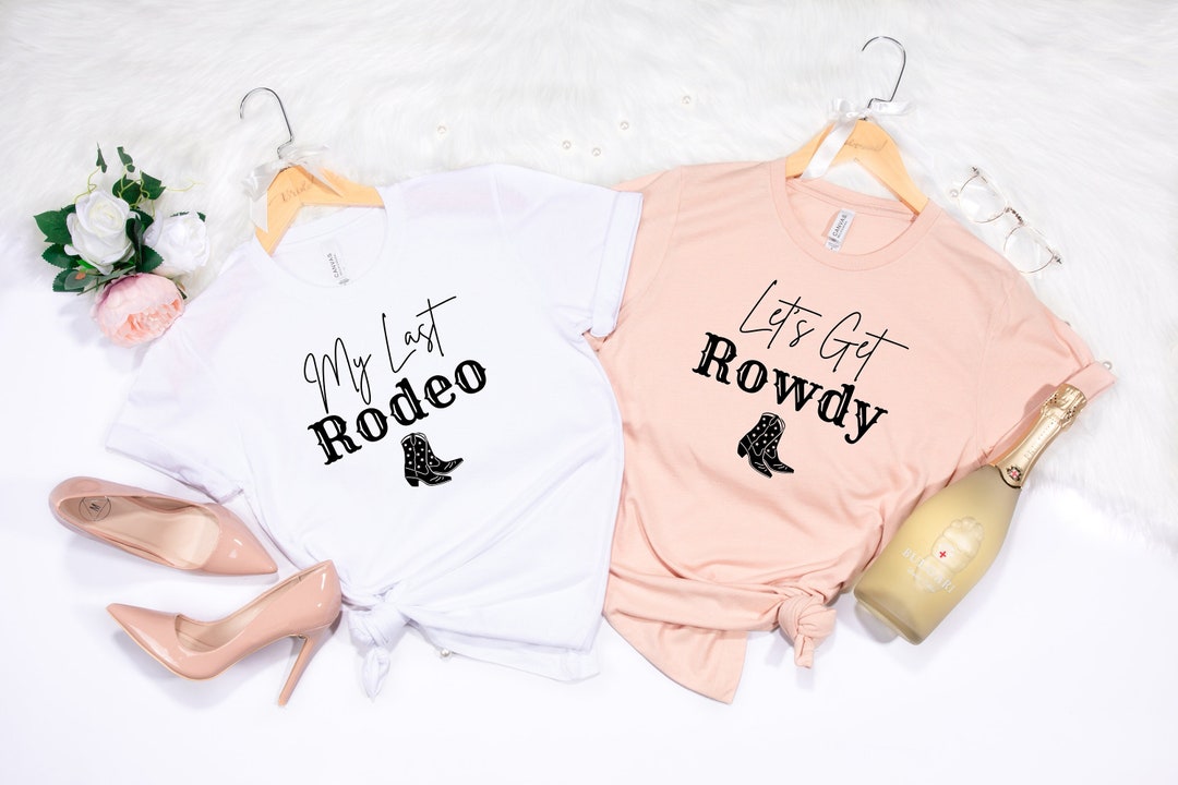 My Last Rodeo Shirt, Let's Get Rowdy Shirt, Bridesmaid Shirt, Western ...