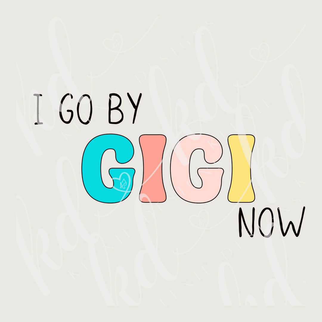 PNG BUNDLE-I Go by Gigi Now, Grandmother PNG File, Mother's Day Png ...