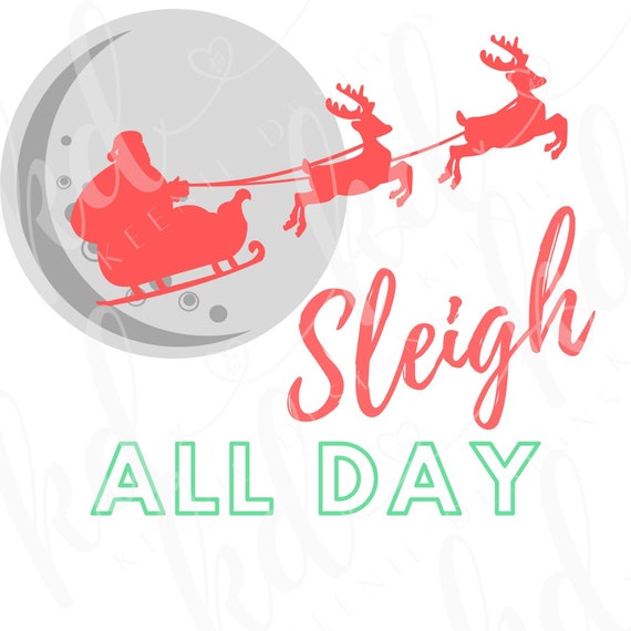 Sleigh All Day PNG File Digital Download Sleigh Santa - Etsy