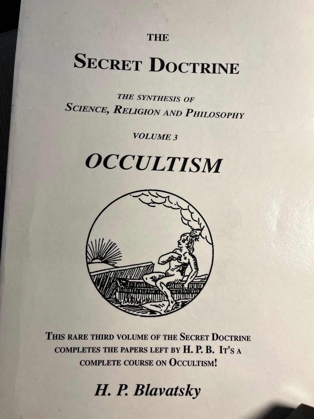 Occultism. the Secret Doctrine: Synthesis of Science, Religion and Philosophy. Volume 3 ...
