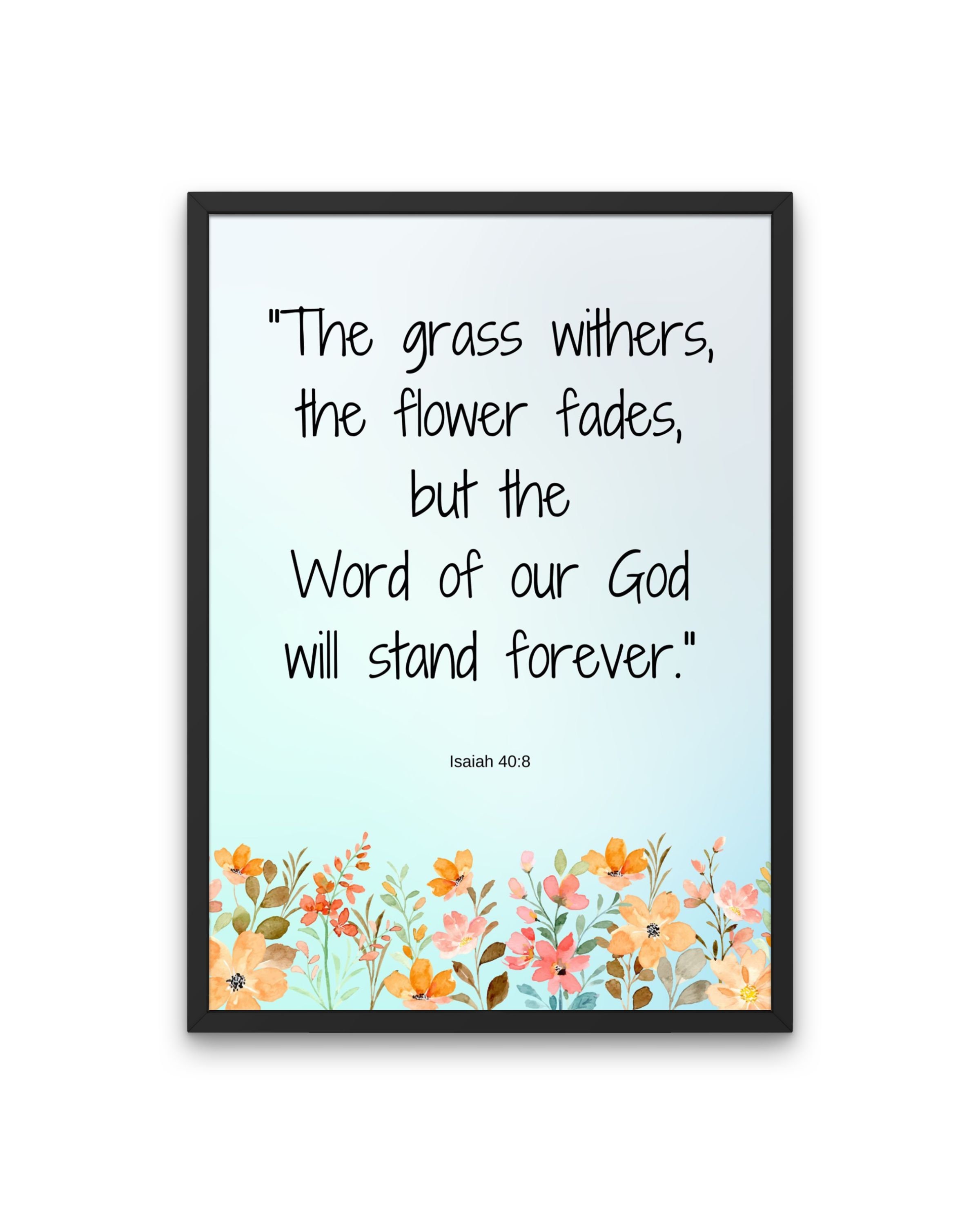 Isaiah 40:8 "the Grass Withers, and the Flower Fades, but the Word of ...