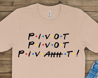 Pivot Pivot Piv-aht Shirt, Friends T-shirt, Pivot Friends Shirt ...