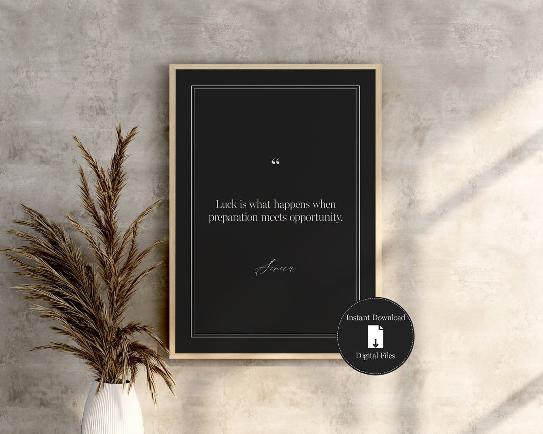 Seneca Quote, Black Stoicism Print, Luck is What Happens When ...