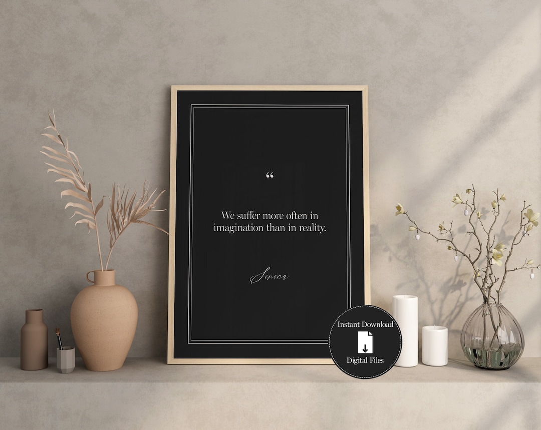 Seneca Quote, Black Stoicism Print, We Suffer More Often in Imagination ...
