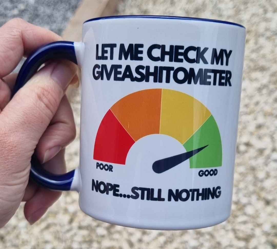 Let Me Check My Giveashitometer 11oz Ceramic Funny Novelty Coffee Mug ...