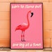 FLAMINGO ART PRINT Motivational Quote Wall Decor Ideas Funny Eclectic ...