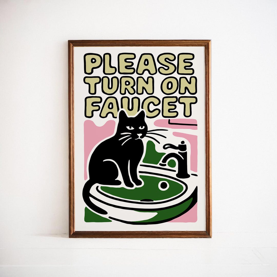 Please Turn on Faucet Poster - Cat Bathroom Humor Kitchen Wall Art ...