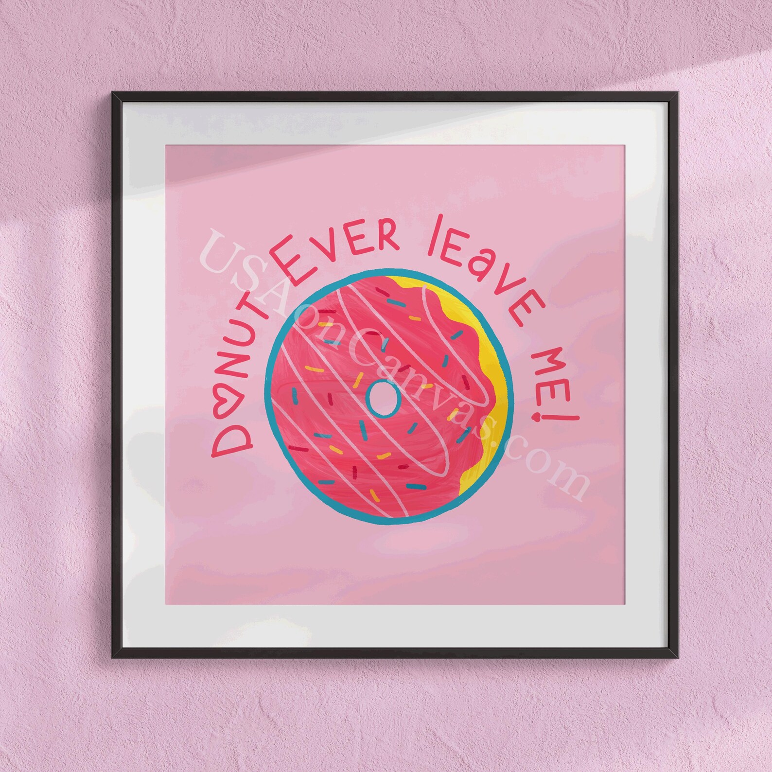 Donut Ever Leave Me - Cute Valentine's Day Wall Art, Pink Pun-inspired ...