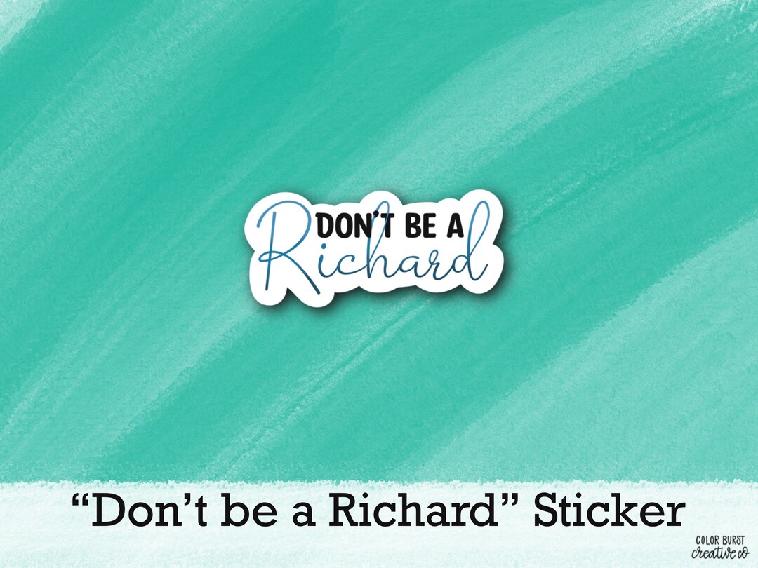 Don’t Be a Richard Sticker- Funny Quote Sticker - Waterproof Vinyl ...