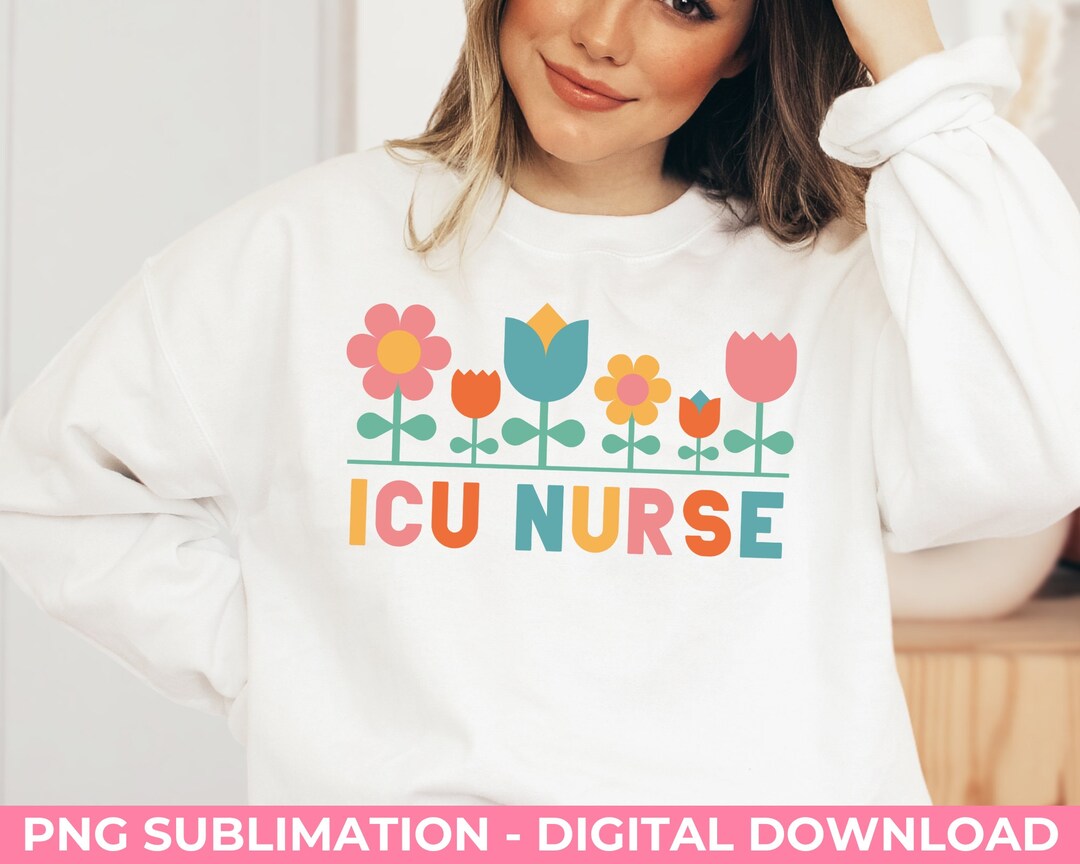 ICU Nurse Floral PNG, ICU Nurse Sublimation, Intensive Care Unit Nurse ...