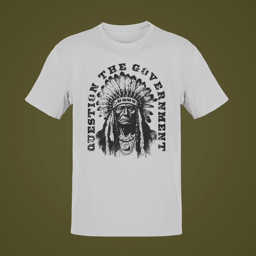Question the Government T-shirt, Anti-government Shirt, Native American ...