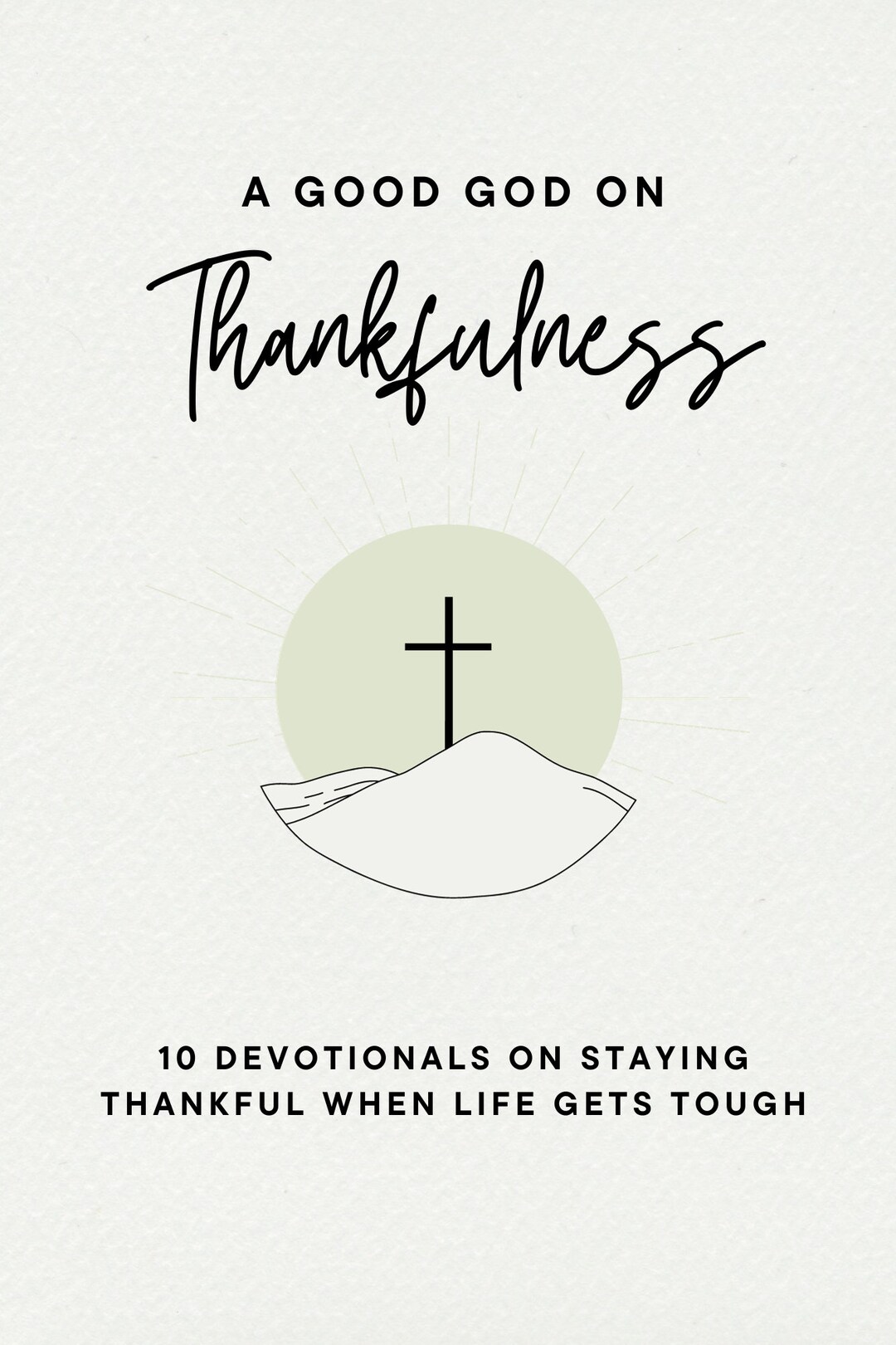 A Good God on Thankfulness: A Devotional Book on Being Thankful in Hard ...