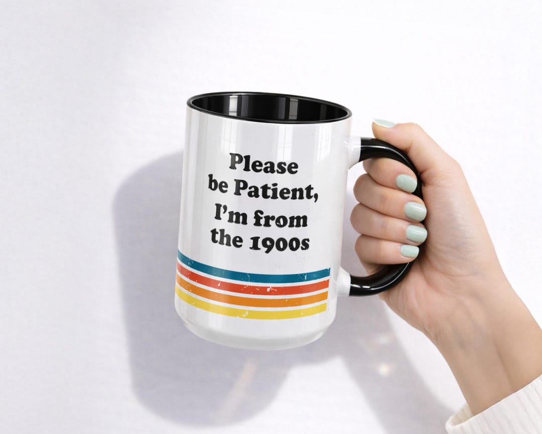 Please Be Patient Im From the 1900s Mug Retro Stripes Black Handle 11oz ...