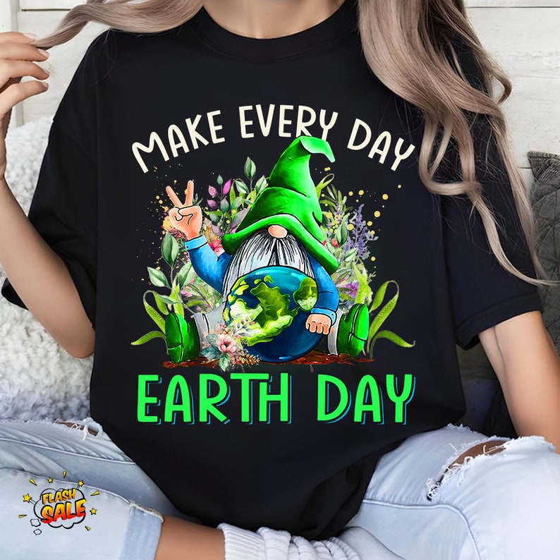 Make Every Day Gnome PNG, Earth Day Png, Earth Png, Earth Sublimation ...