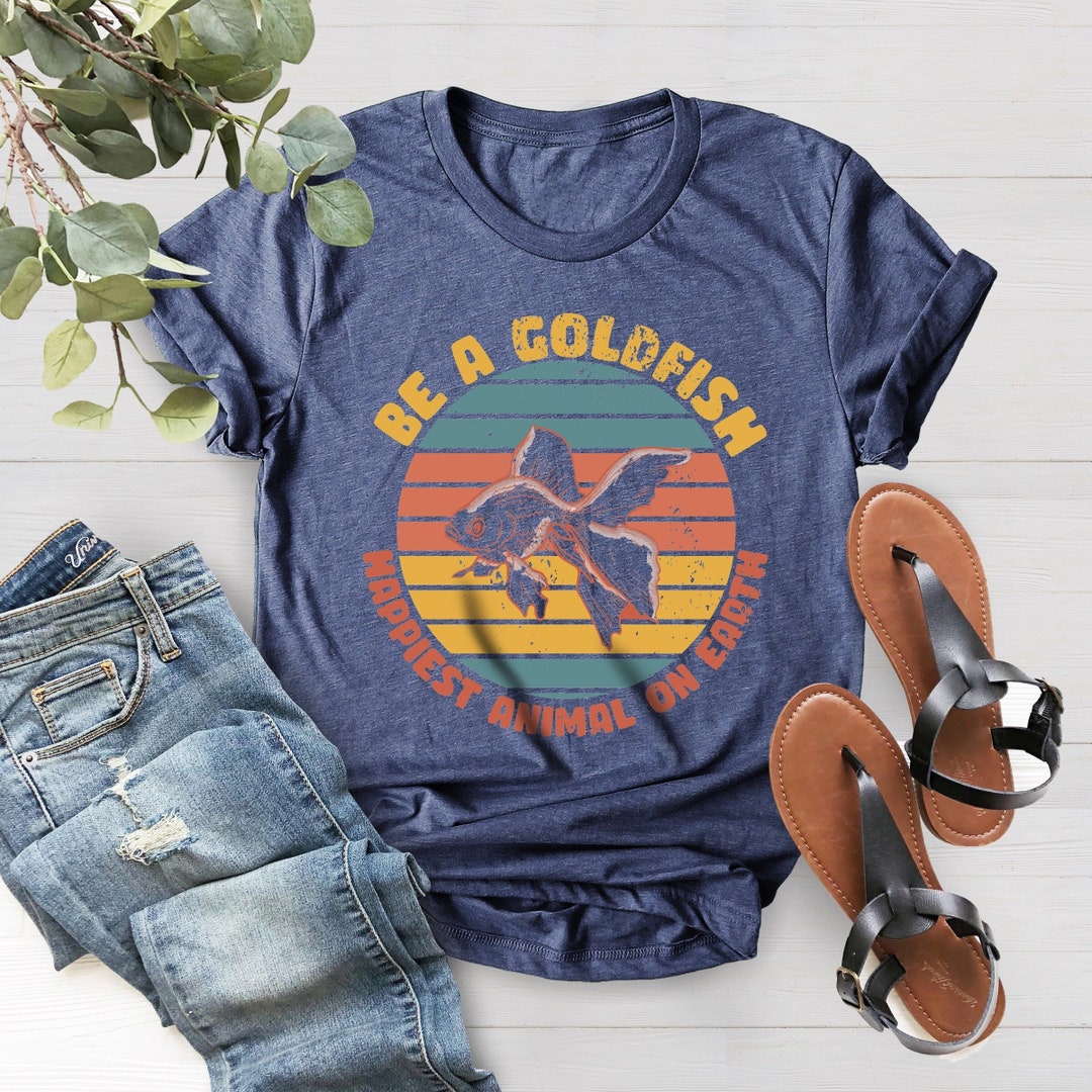 Goldfish Shirt, Be A Goldfish Shirt, Happiest Animal on Earth, Lasso ...