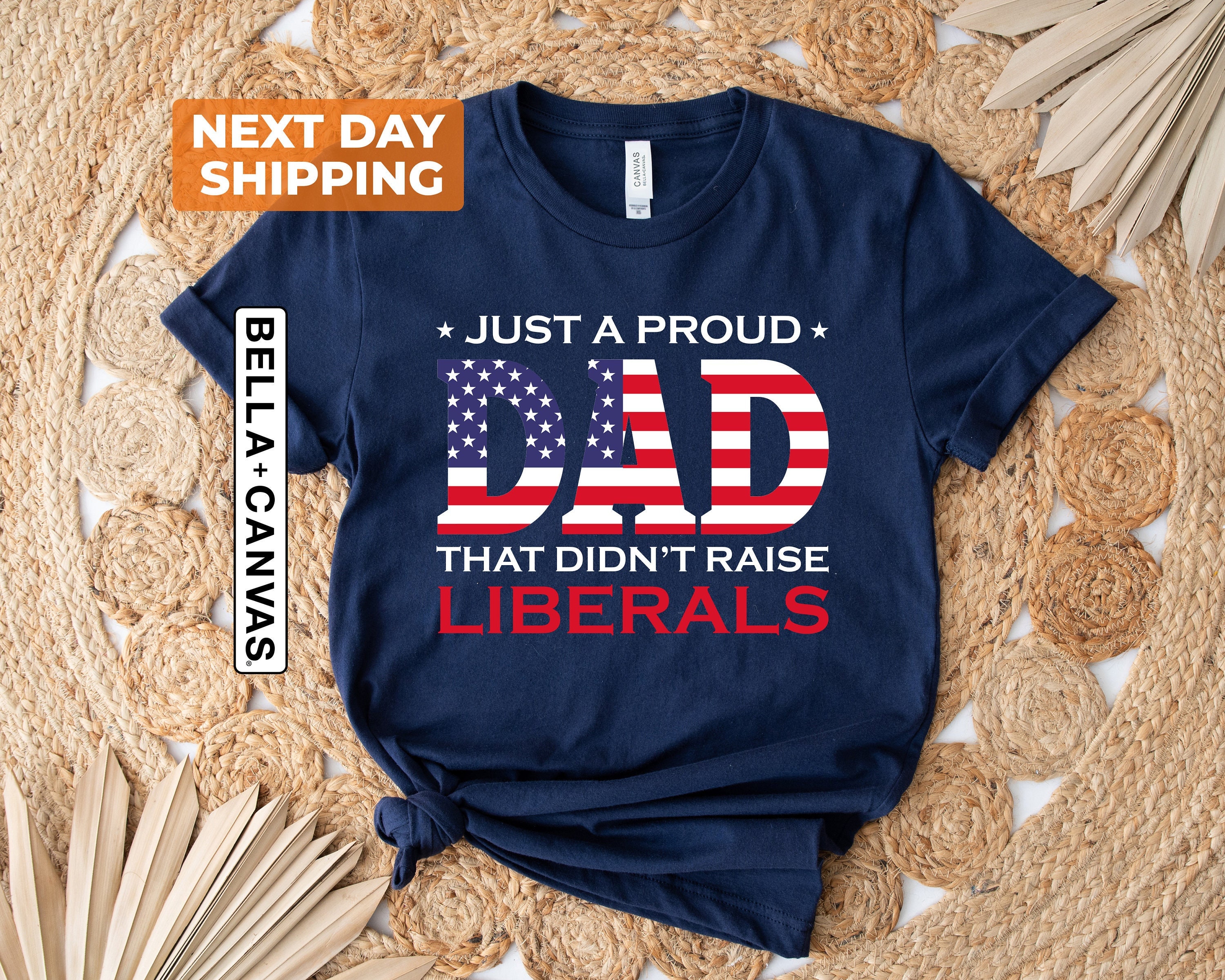 Just A Proud Dad That Didn't Raise Liberals, Dad Shirt, Republican ...