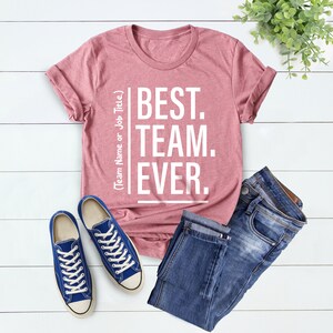 Customize Best Team Ever Shirt, Teammate T-shirt, Coworker Gift, Team ...