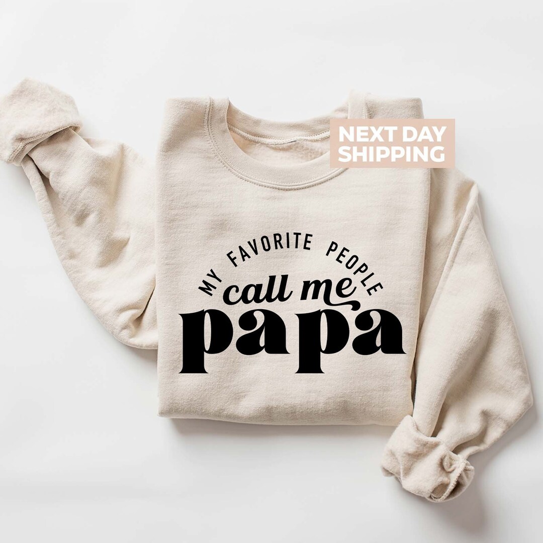My Favorite People Call Me Papa Sweatshirt, Papa Shirt Sayings, Funny ...