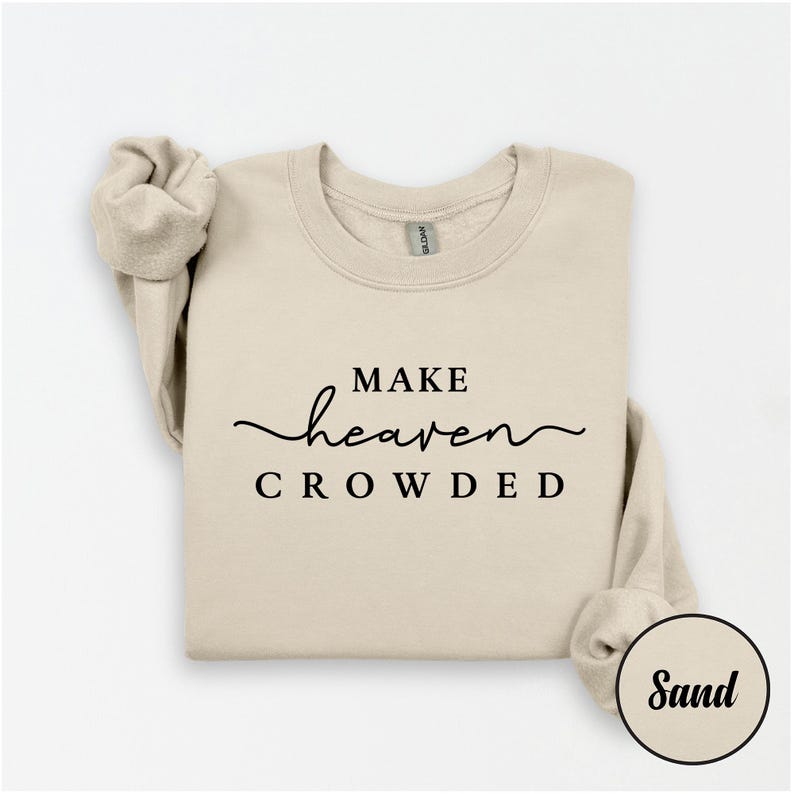 Cute Religious Women Sweatshirt, Make Heaven Crowded Christian Sweater ...