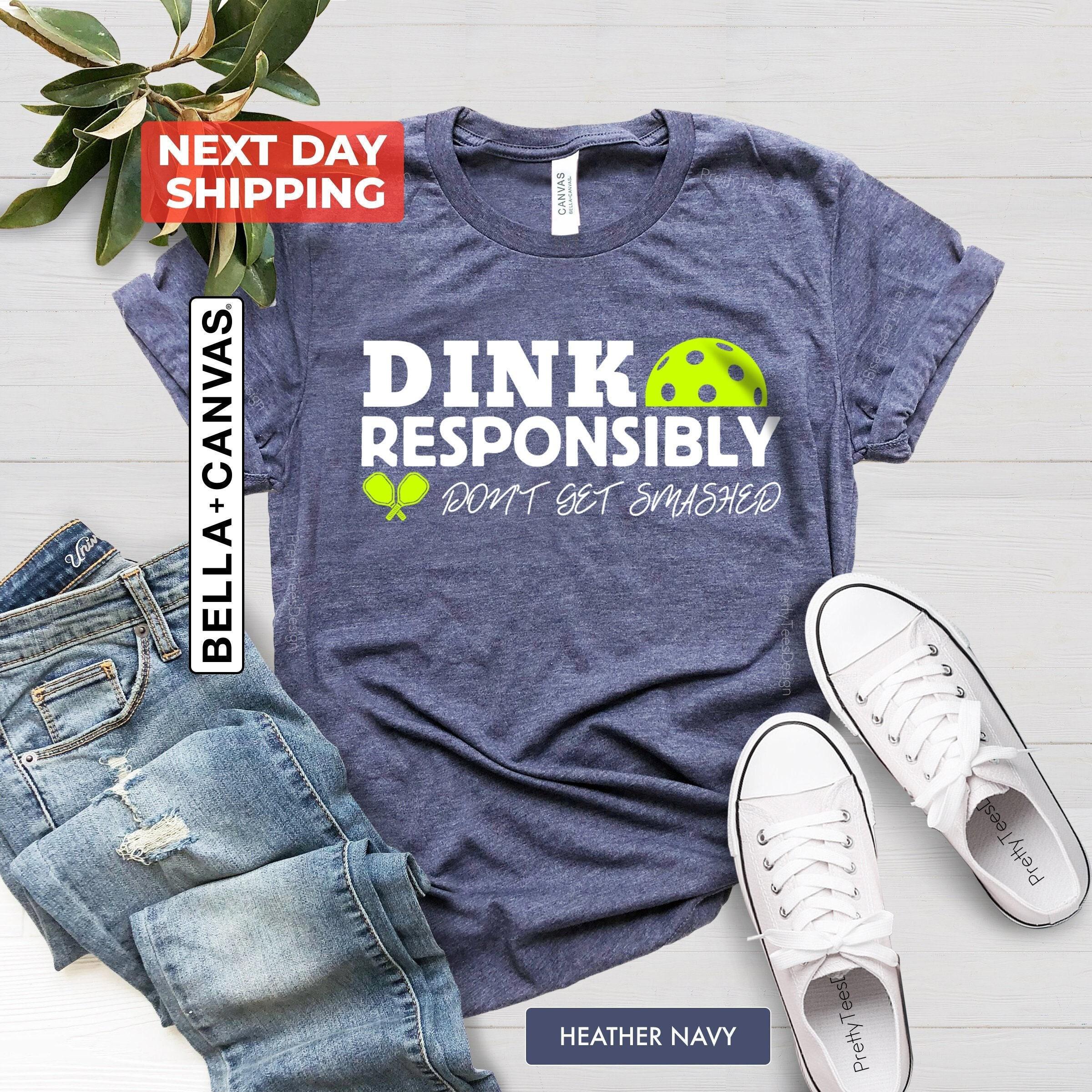 Funny Pickleball Shirt, Dink Responsibly Don't Get Smashed Pickleball ...