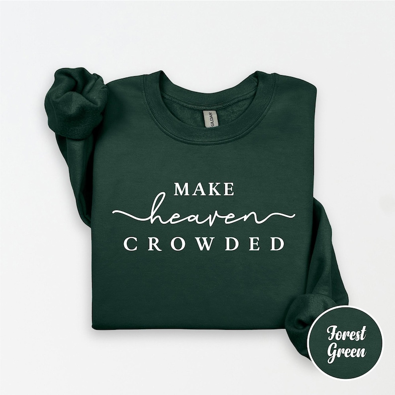 Cute Religious Women Sweatshirt, Make Heaven Crowded Christian Sweater ...