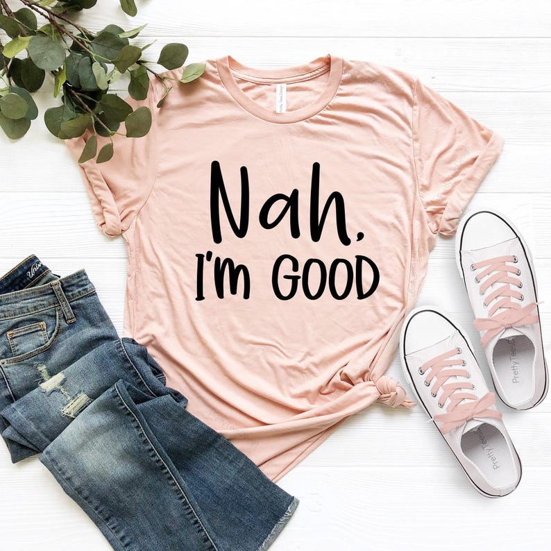 Nah I'm Good Shirt, Feminist Quotes Shirt, Women Birthday Gift ...