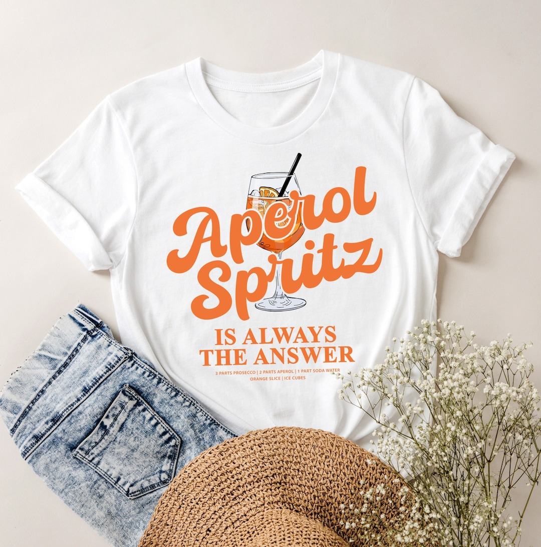 Aperol Spritz is always the answer T-Shirt • Aperol Tshirt • Alcohol ...