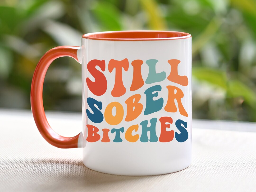 Still Sober Bitches, Sober Mug, Sobriety Mug, Sober Gift Mug, Sober ...
