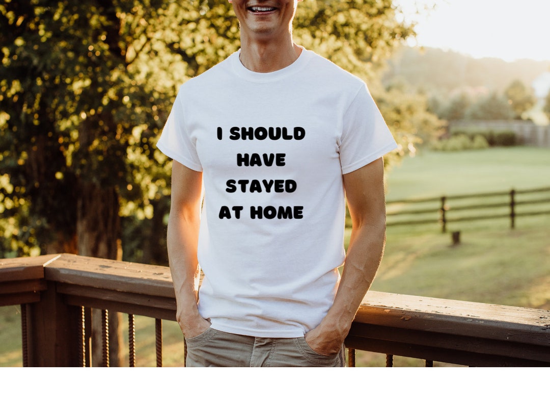 I Should Have Stayed at Home Shirt, Funny Mental Health Shirt, Meme ...