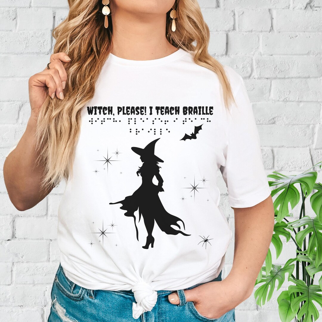 Witch Please I Teach Braille Tee, Visually Impaired Teacher Shirt ...