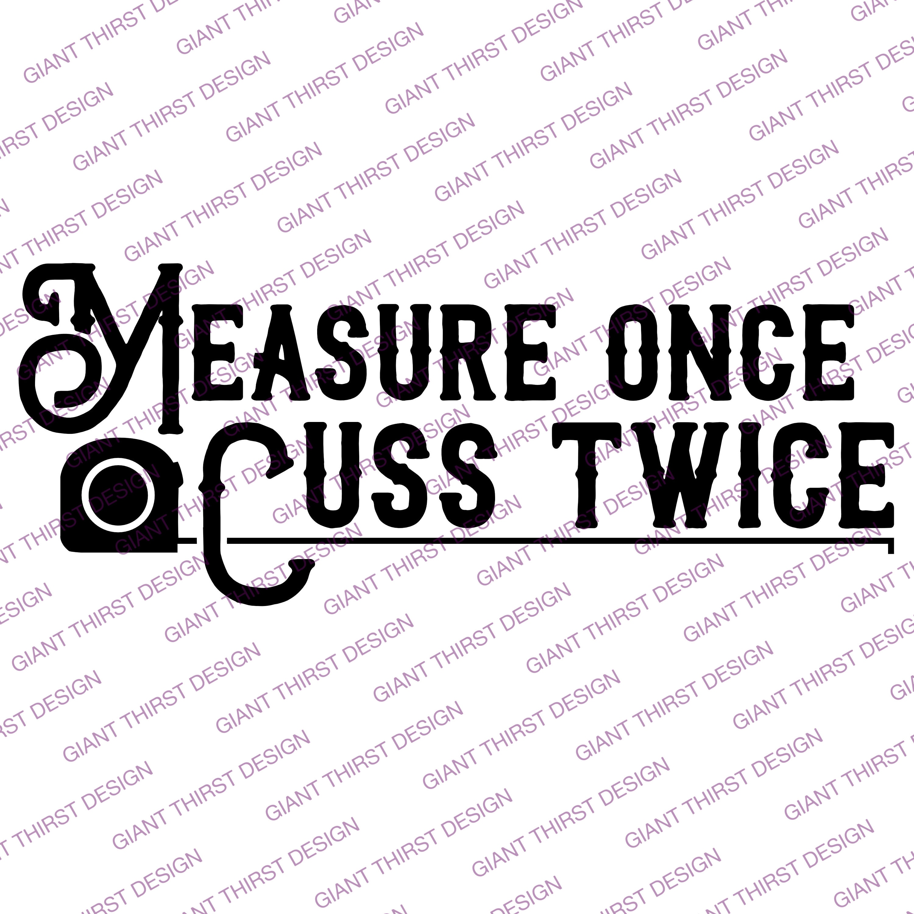 Measure Once Cuss Twice Vector Graphic Carpenter's Graphic, SVG for ...