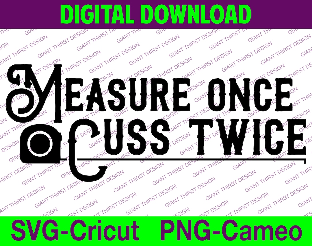 Measure Once Cuss Twice Vector Graphic Carpenter's Graphic, SVG for ...