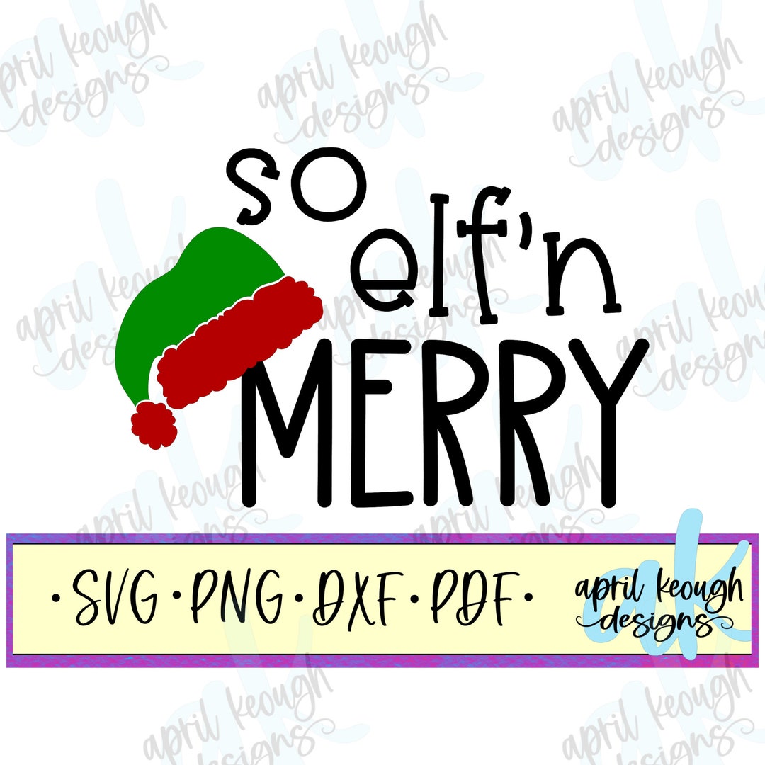 So Elf'n Merry Svg Png/ Merry Elf Svg Png/ Funny Elf Svg Png/ Elf ...