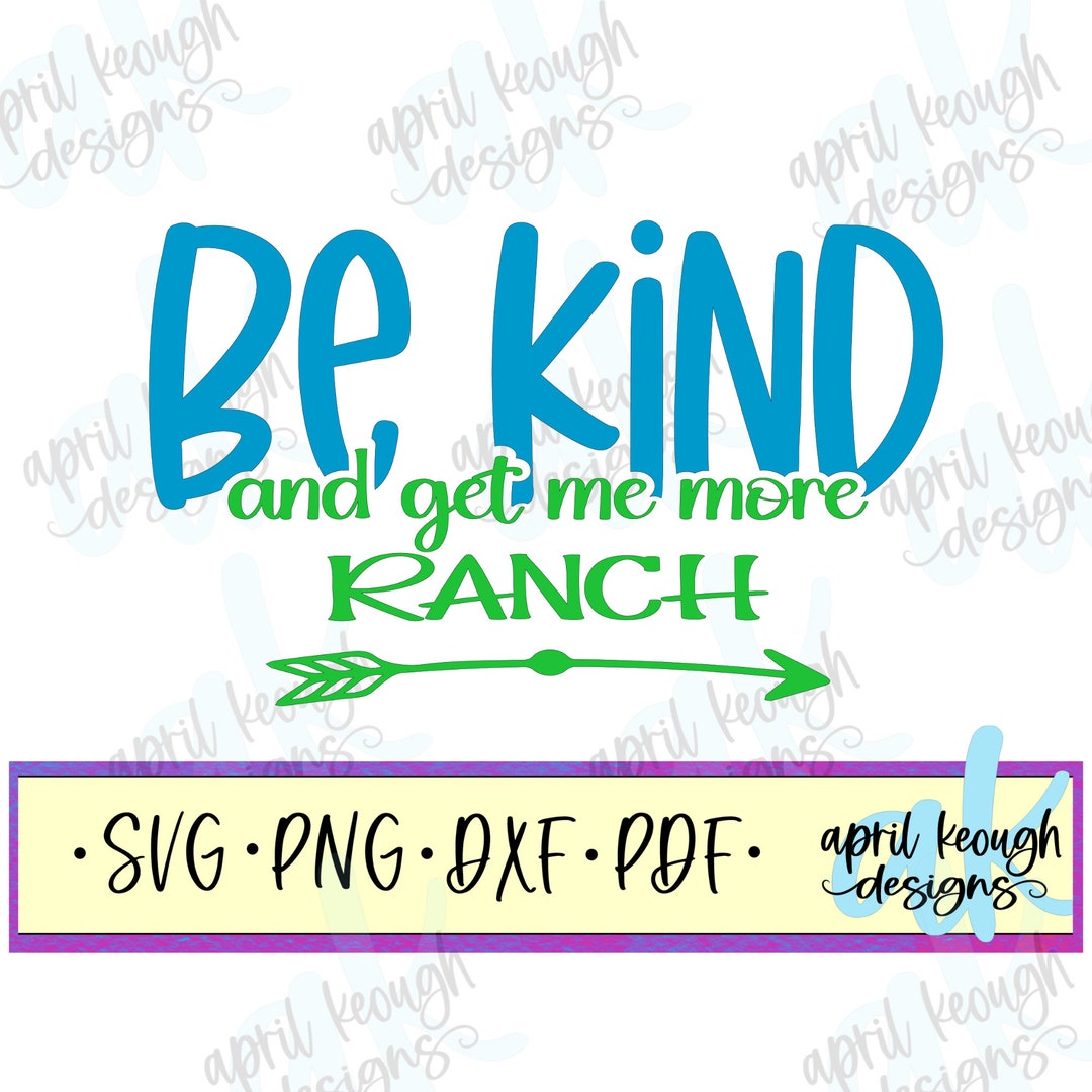 Be Kind and Get Me More Ranch Svg Png/ Funny Ranch Dressing Quote Svg ...
