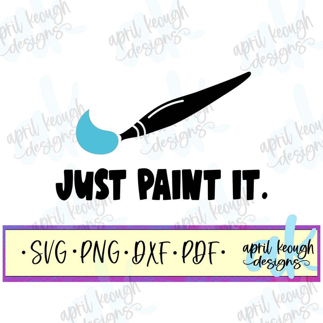 Just Paint It Svg Png/ Painting Clip Art/ Artist Cut File Cricut ...