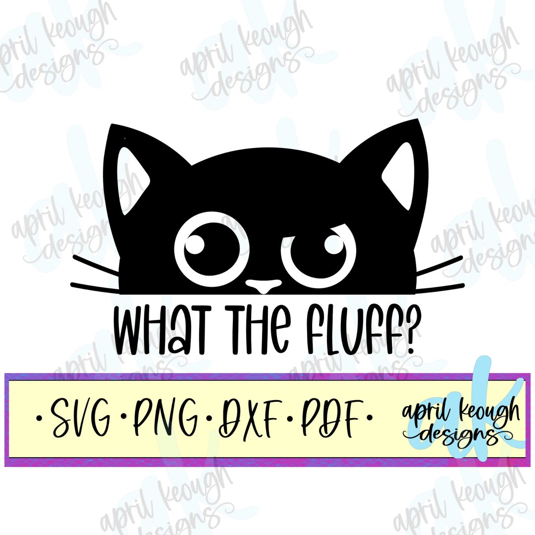 What the Fluff Cat Svg Png/ Funny Cat Quote Svg Png/ Sarcastic Cat Cut ...