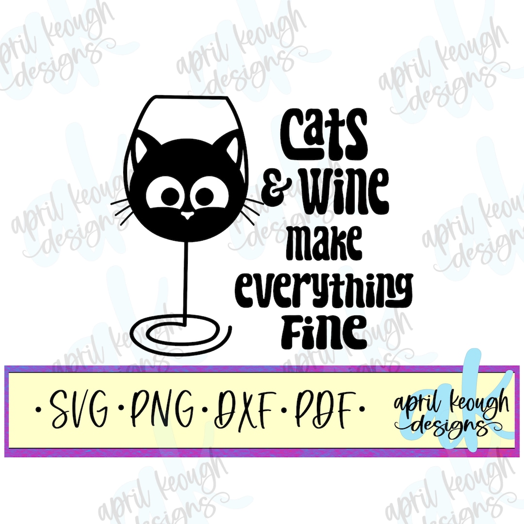 Cats and Wine Make Everything Fine Svg Png/ Funny Cat Clip Art/ Cats and Wine Cut File for ...