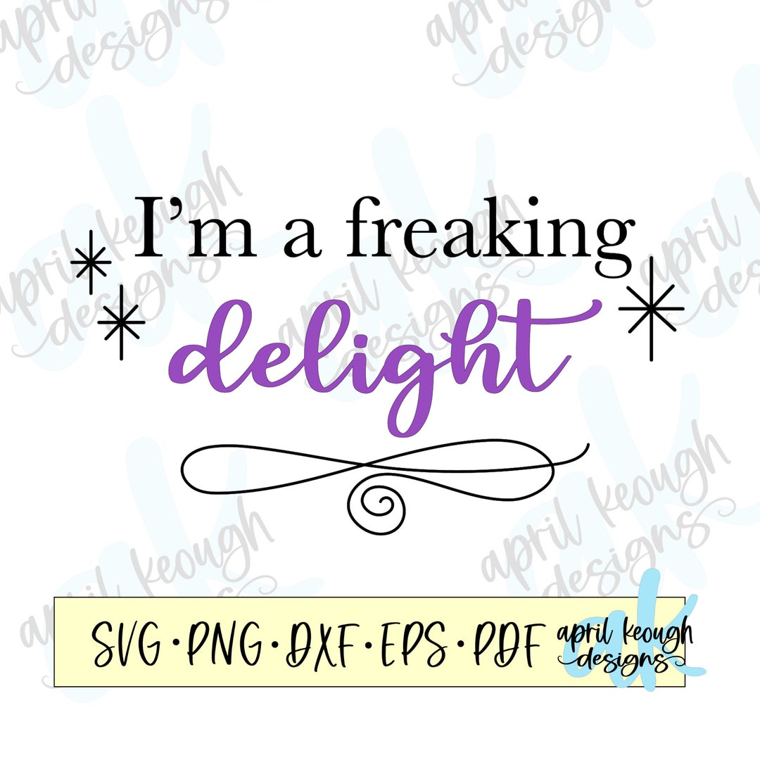 I'm a Freaking Delight Svg/ I'm a Delight Cut File/ I'm a Delight Png ...