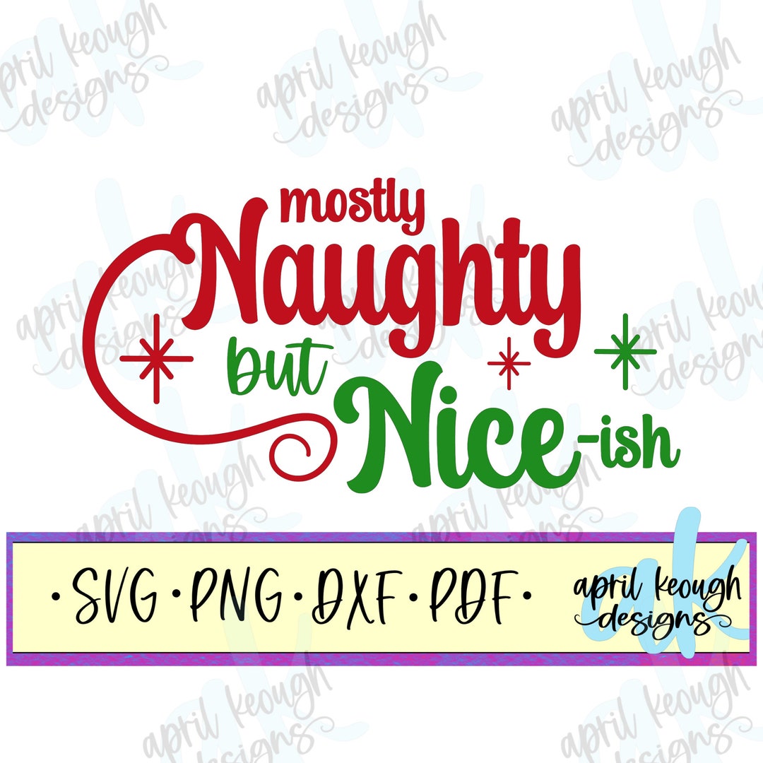 Mostly Naughty Svg Png/ Christmas Naughty Nice Svg/ Funny Christmas Cut ...