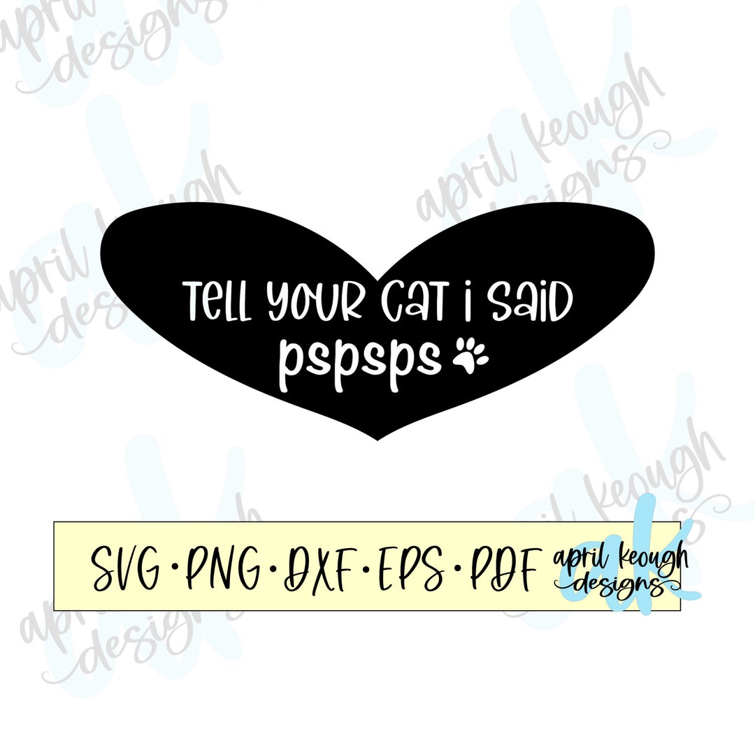 Tell Your Cat I Said Pspsps Svg Png/ Cat Psps Svg/ Cat Heart - Etsy