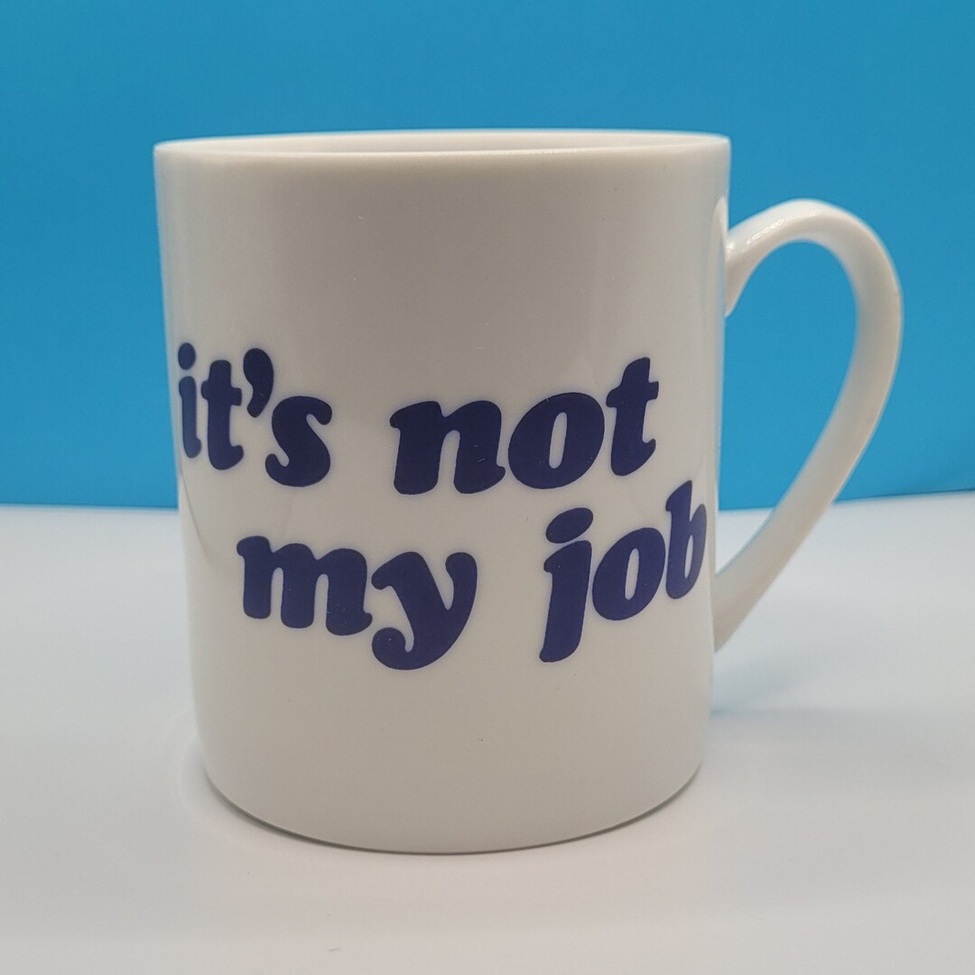 Vintage 1980s Graphic Work Mug - "it's Not My Job"! Novelty Mug for Any ...