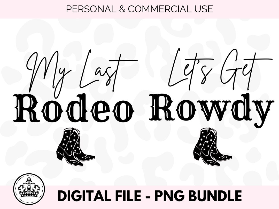 Last Rodeo PNG, Get Rowdy PNG, Bachelorette Party Shirts, Bride Squad ...