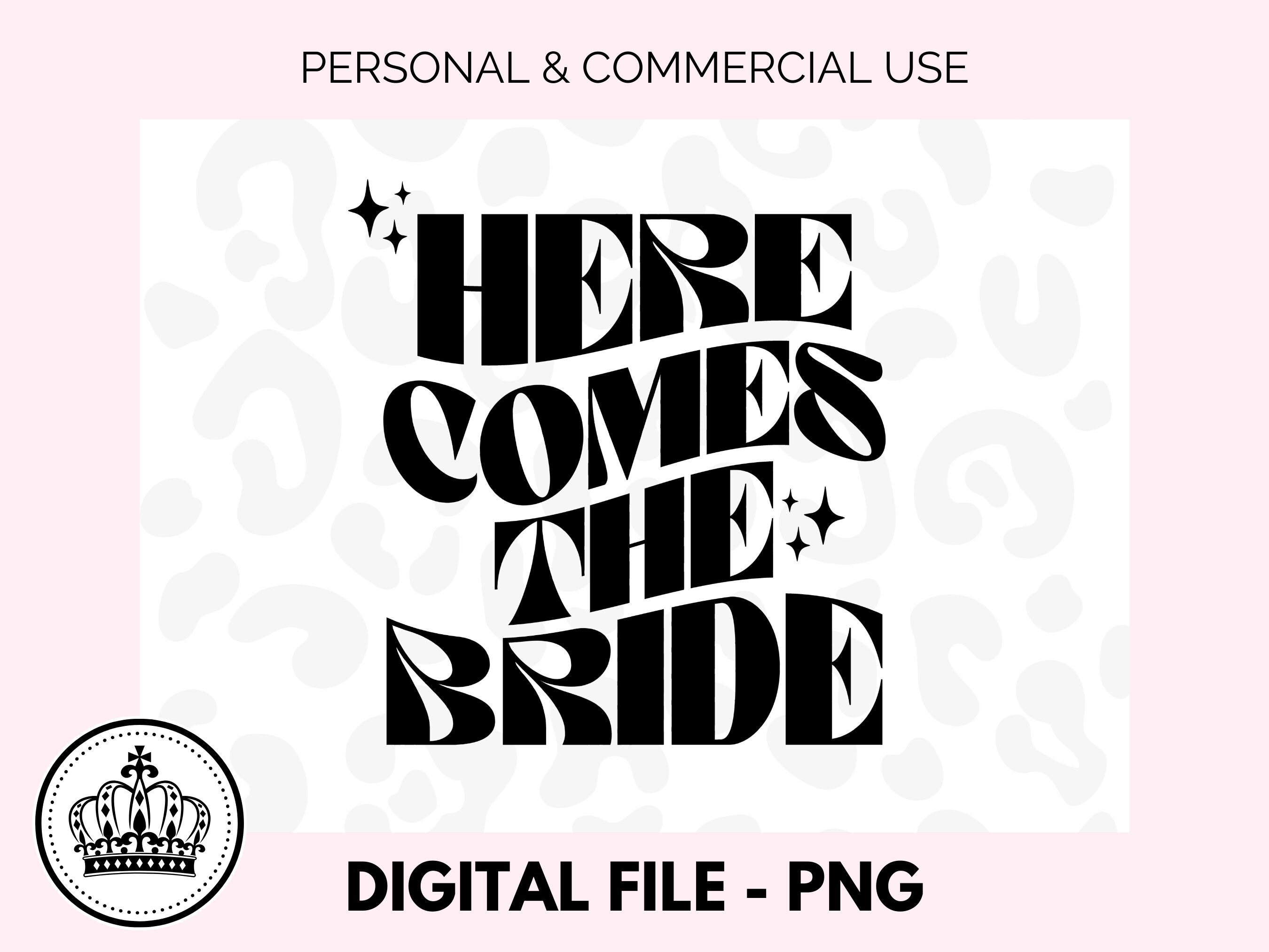 Bride PNG Here Comes the Bride PNG Bride Gift Bachelorette Design ...