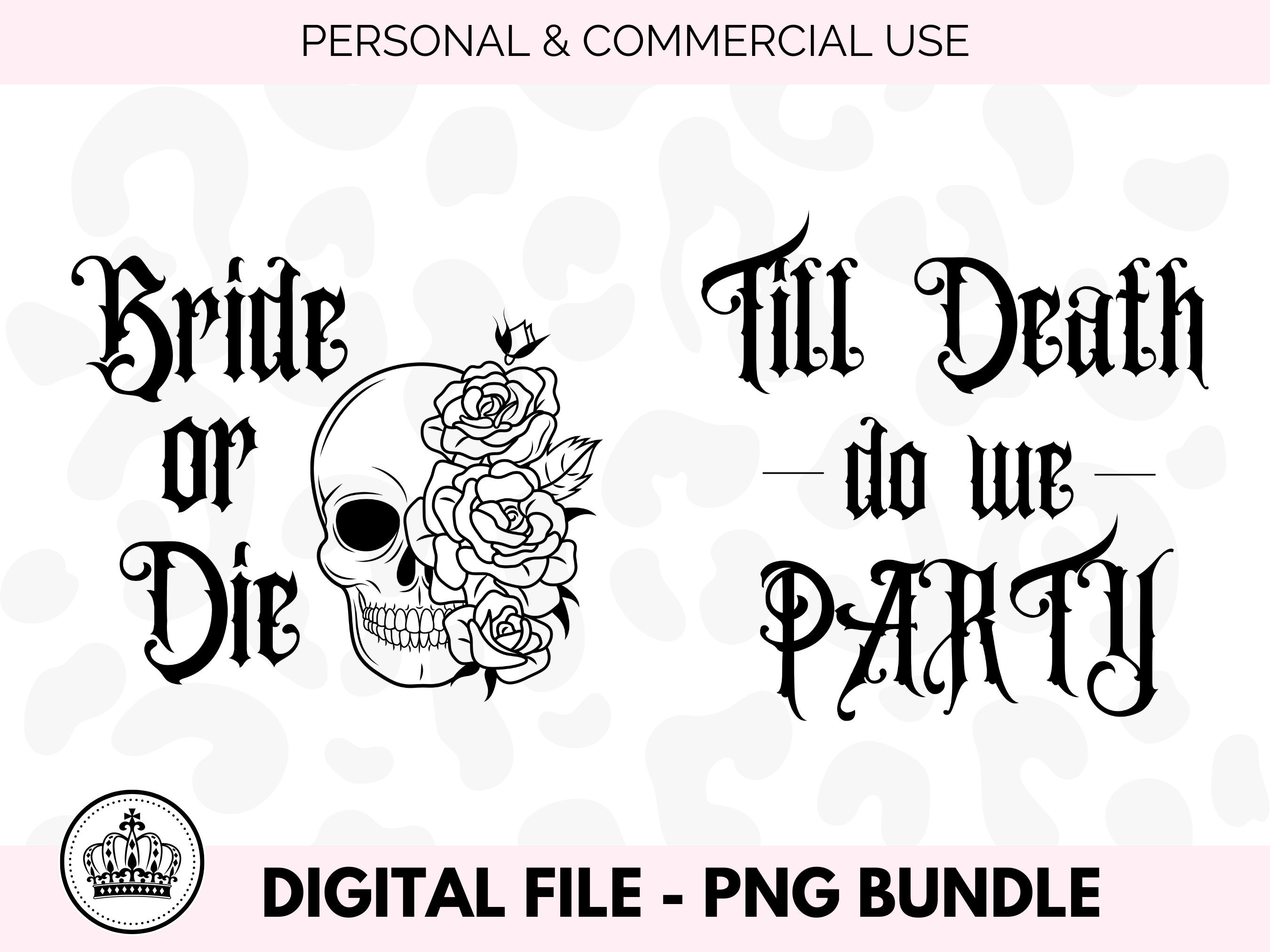 Bride or Die PNG, Till Death Do We Party, Bachelorette Shirts, Bride ...