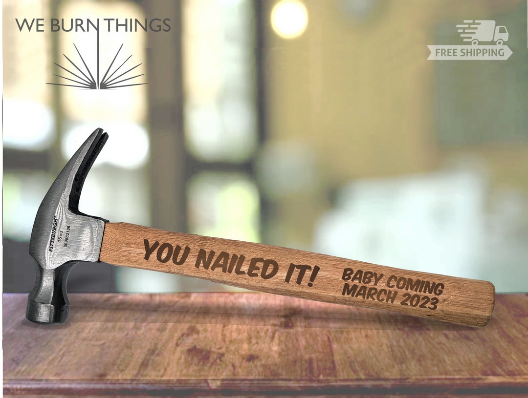 You Nailed It Baby Coming - Custom Engraved Hammer - FREE SHIPPING ...